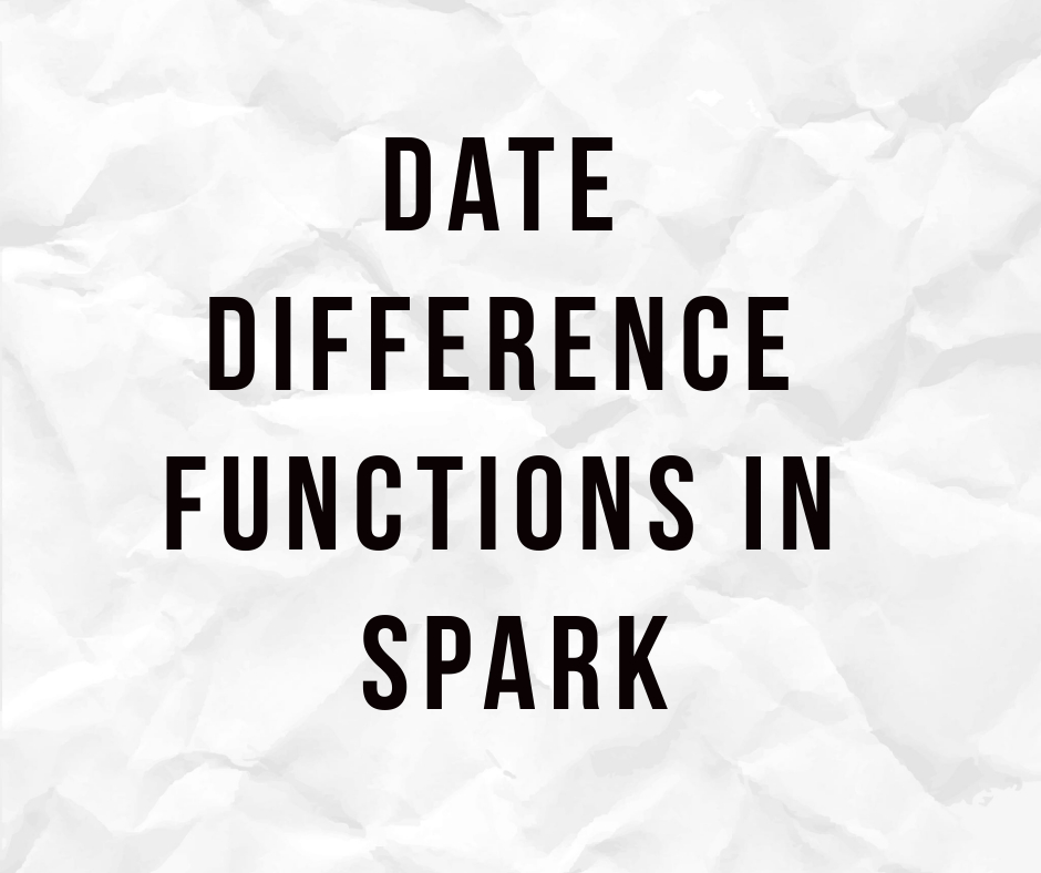 Date Difference Functions In Spark Analyticshut